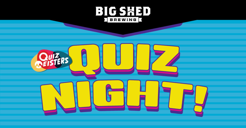 Last ever Big Shed Quiz Night - Big Shed Brewing Concern