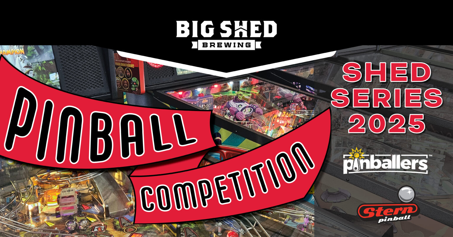 The Shed Series Pinball Comp - Big Shed Brewing Concern